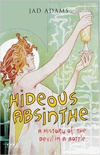 Hideous Absinthe: A History of the Devil in a Bottle - MBA Literary Agents
